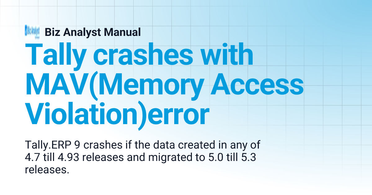 Tally crashes with MAV(Memory Access Violation)error | Biz Analyst Manual