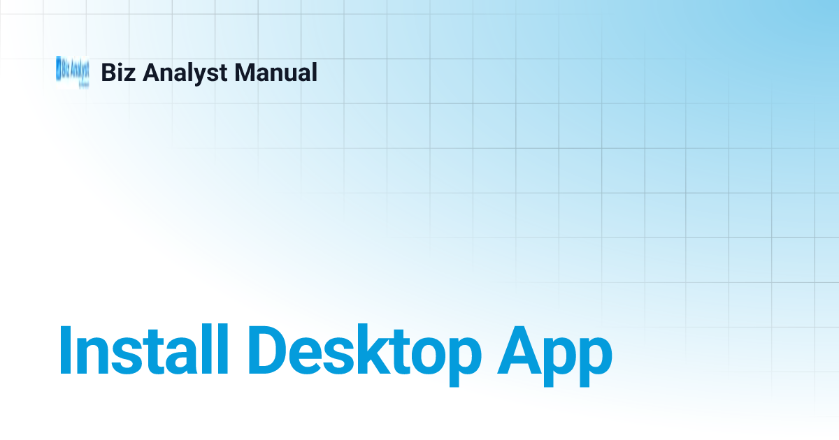 Install Desktop App | Biz Analyst Manual