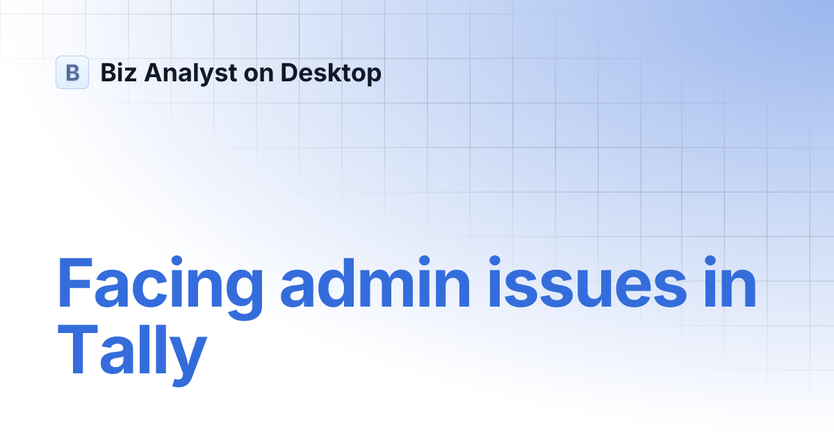Facing admin issues in Tally | Biz Analyst on Desktop