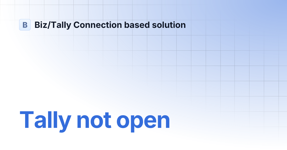 Tally not open | Biz/Tally Connection based solution